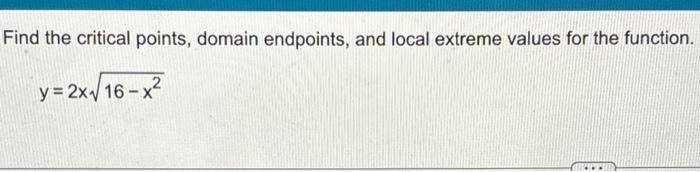 Solved Find the critical points, domain endpoints, and local | Chegg.com
