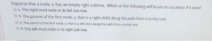 Solved Suppose that a node, x, has an empty right subtree, | Chegg.com
