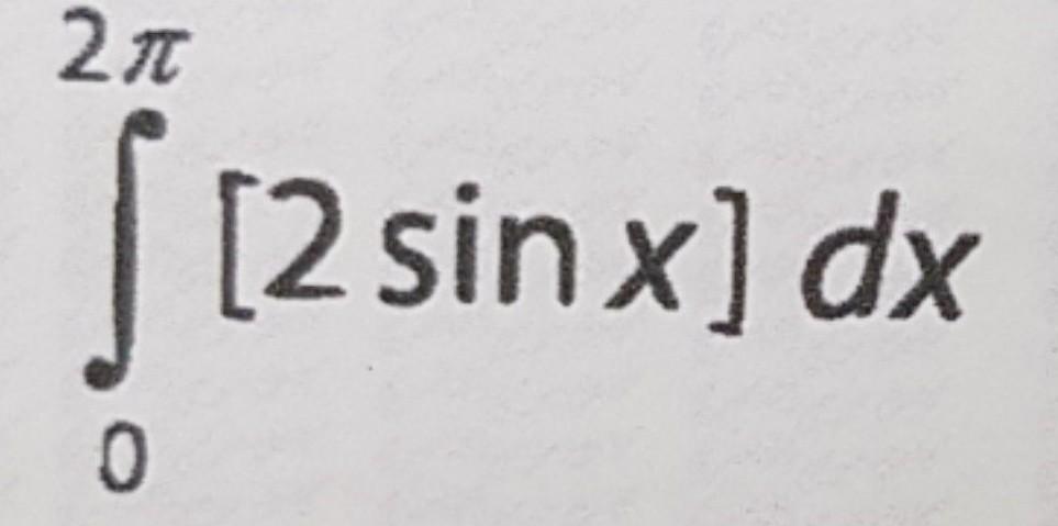 Solved ∫02π[2sinx]dx | Chegg.com