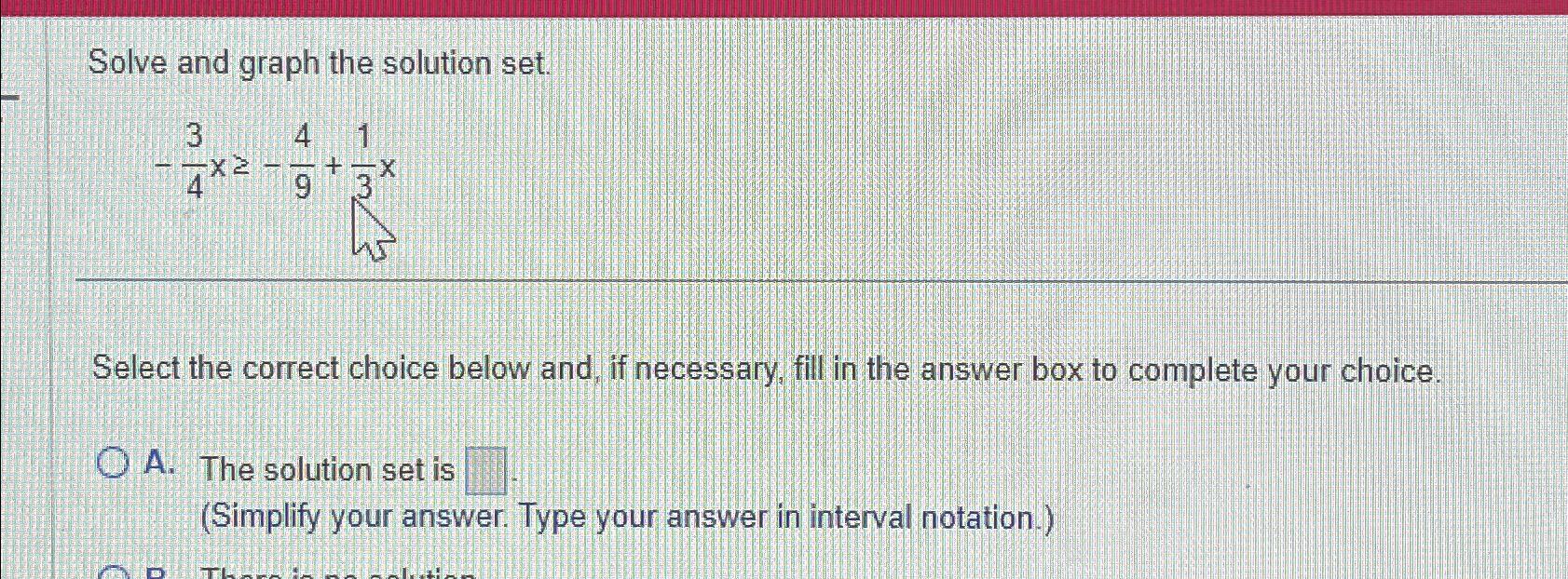 Solved Solve and graph the solution set.-34x≥-49+13xSelect | Chegg.com