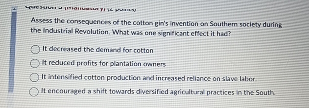 Solved Assess the consequences of the cotton gin's invention | Chegg.com