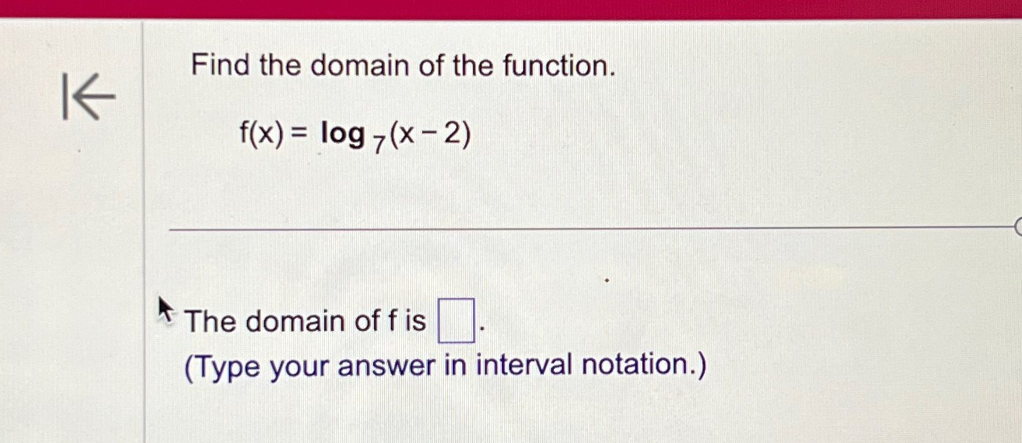 Solved Find the domain of the function.f(x)=log7(x-2)The | Chegg.com