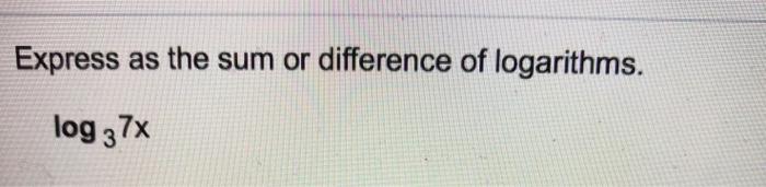 Solved Express as the sum or difference of logarithms. log | Chegg.com