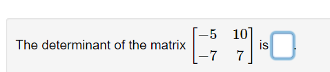 Solved The determinant of the matrix [-510-77] ﻿is | Chegg.com