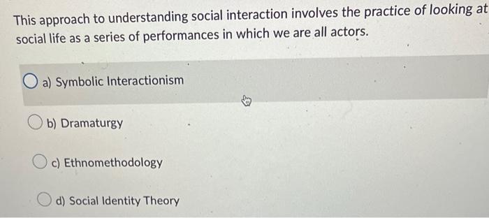 Solved This approach to understanding social interaction | Chegg.com