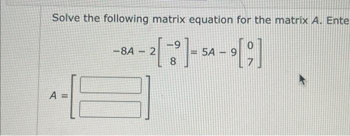 Solved Solve the following matrix equation for the matrix A. | Chegg.com