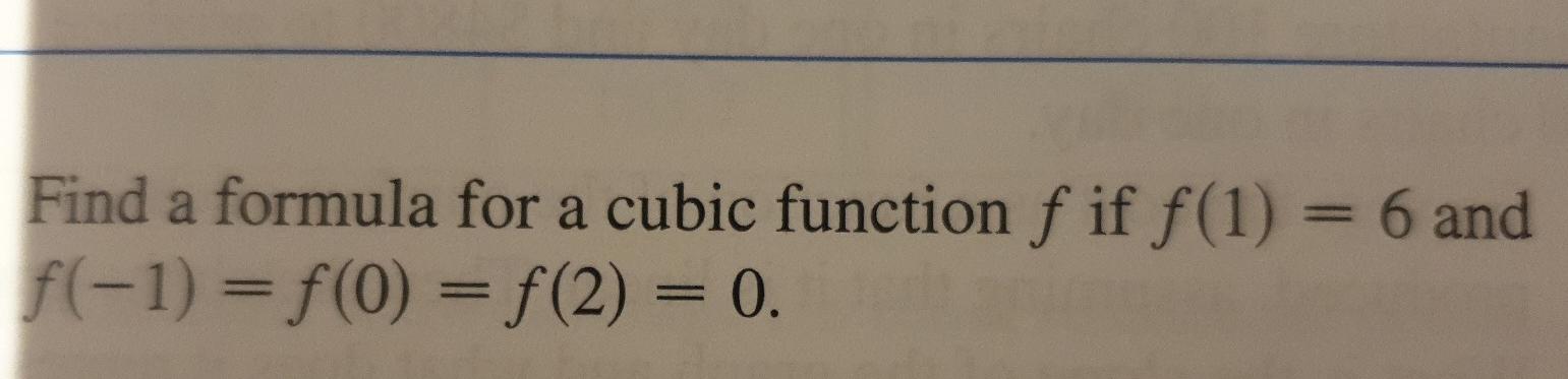 Solved Find a formula for a cubic function f if f(1) = 6 and | Chegg.com