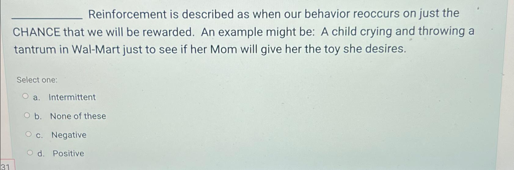 Solved Reinforcement is described as when our behavior | Chegg.com