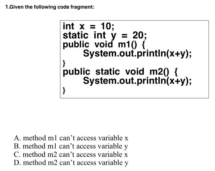 Solved 1.Given the following code fragment: int x=10; static | Chegg.com