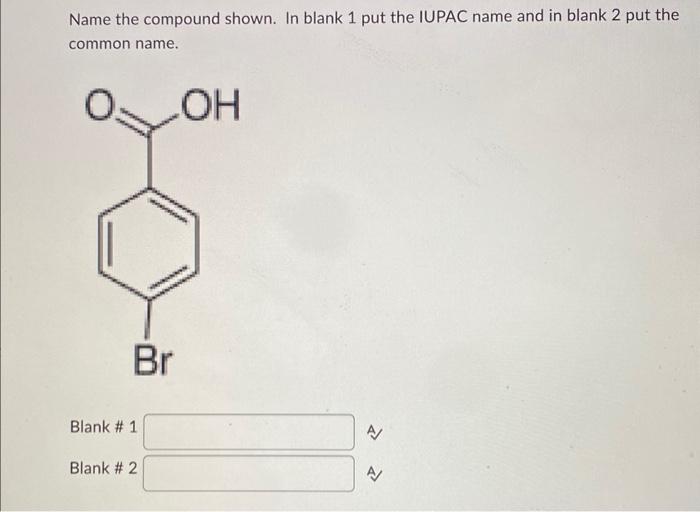 Solved Name the compound shown. In blank 1 put the IUPAC | Chegg.com