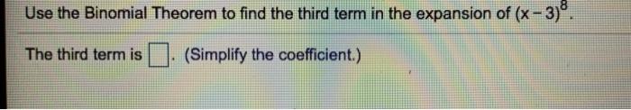 Solved Use the Binomial Theorem to find the third term in | Chegg.com