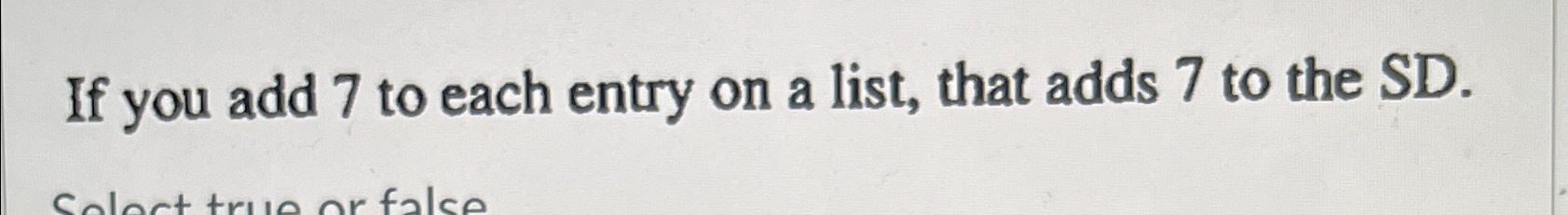 Solved If you add 7 ﻿to each entry on a list, that adds 7 | Chegg.com