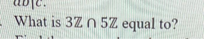Solved What is 3Z∩5Z equal to? | Chegg.com