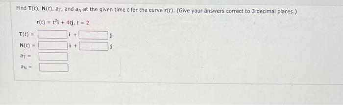 Solved Find T(t),N(t),aT, and aN at the given time t for the | Chegg.com