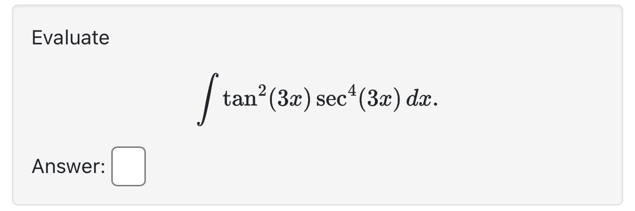 Solved Evaluate∫﻿﻿tan2(3x)sec4(3x)dx.Answer: | Chegg.com