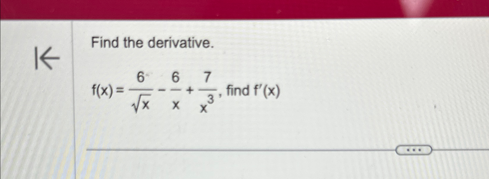 Solved Find the derivative.f(x)=6x2-6x+7x3, ﻿find f'(x) | Chegg.com