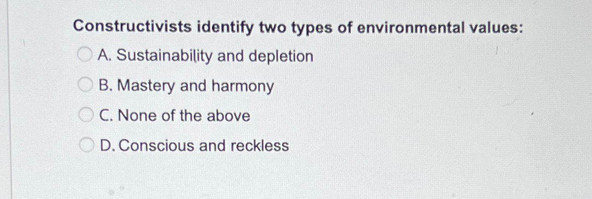 Solved Constructivists identify two types of environmental | Chegg.com