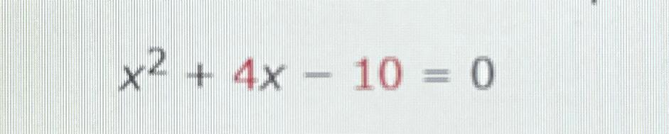 Solved x2+4x-10=0 | Chegg.com