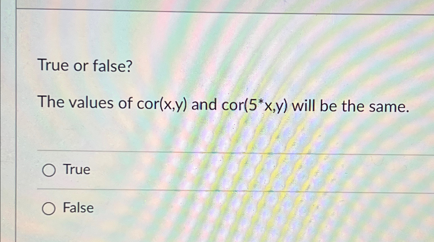 Solved True or false?The values of cor(x,y) ﻿and cor(5**x,y) | Chegg.com