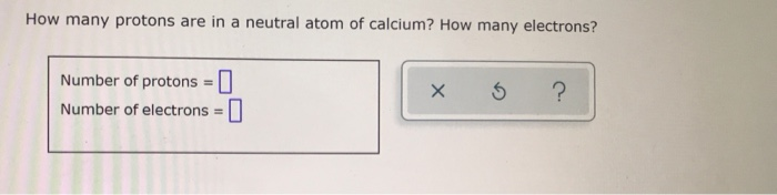 Solved How many protons are in a neutral atom of calcium? | Chegg.com