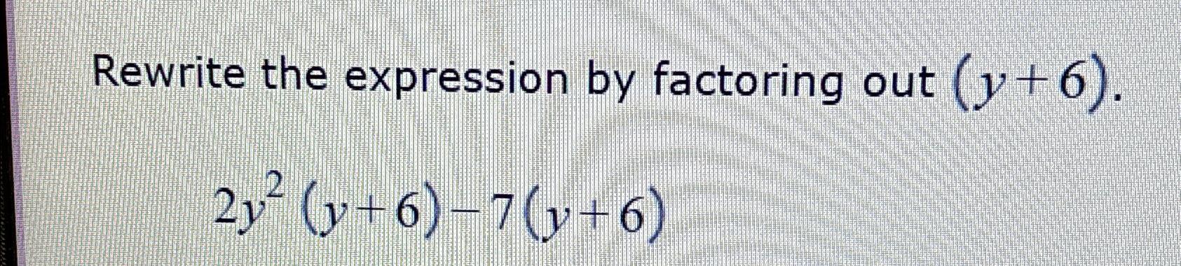 Solved Rewrite the expression by factoring out | Chegg.com