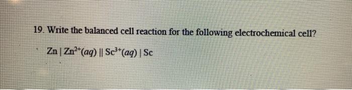 Solved 19. Write the balanced cell reaction for the | Chegg.com