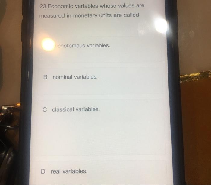 Solved 23.Economic variables whose values are measured in | Chegg.com