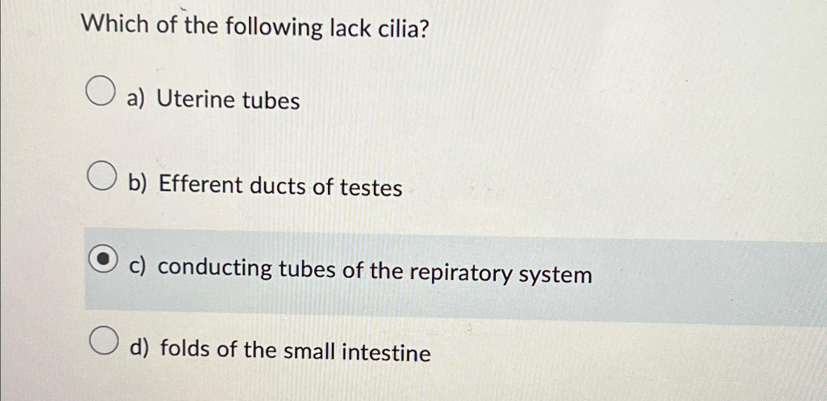 Solved Which of the following lack cilia?a) ﻿Uterine tubesb) | Chegg.com