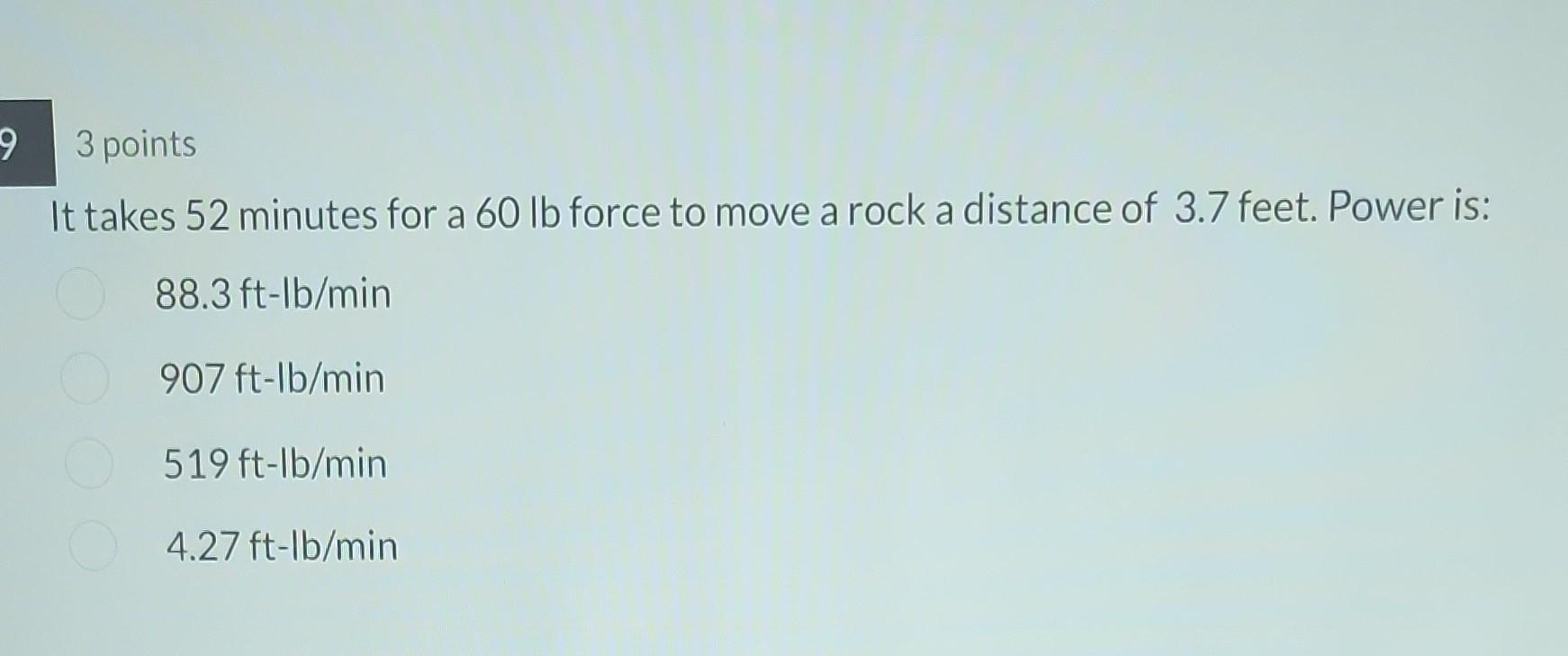 Solved It takes 52 minutes for a 60lb force to move a rock a | Chegg.com