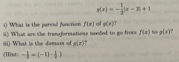 Solved g(x)=−21∣x−2∣+1 i) What is the parent function f(x) | Chegg.com