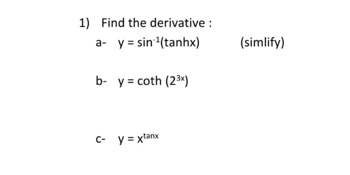Solved 1) Find the derivative : y = sin-1(tanhx) a- | Chegg.com