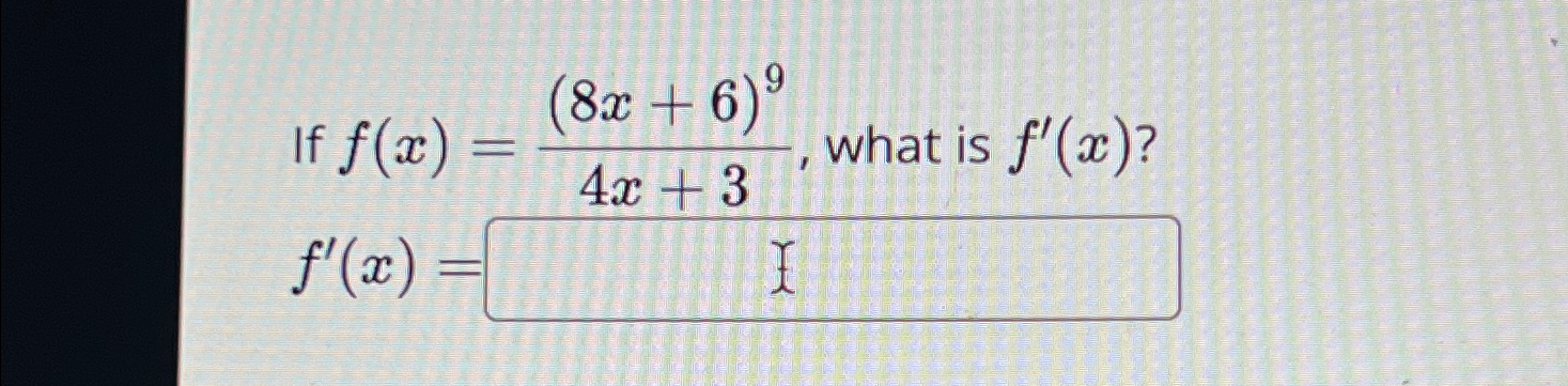 Solved If f(x)=(8x+6)94x+3, ﻿what is f'(x)?f'(x)= | Chegg.com