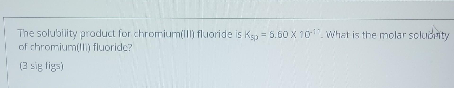 Solved The solubility product for chromium(III) fluoride is | Chegg.com