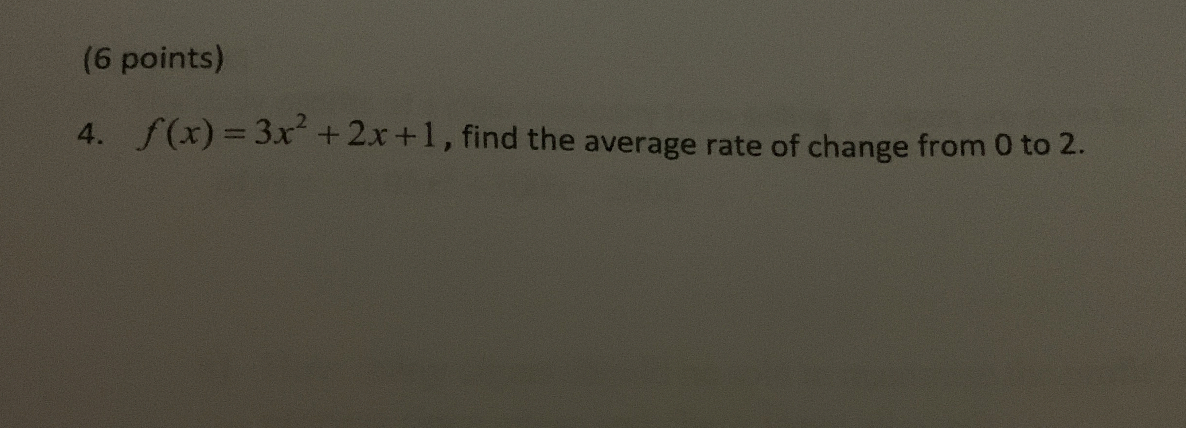 Solved (6 ﻿points)4. f(x)=3x2+2x+1, ﻿find the average rate | Chegg.com