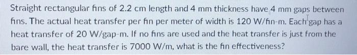 Solved Straight rectangular fins of 2.2 cm length and 4 mm | Chegg.com