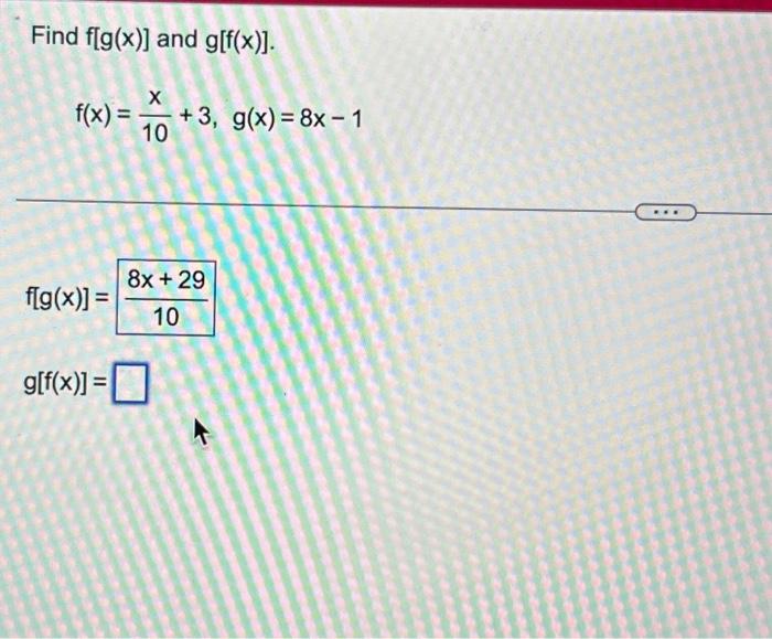 Solved Find f(g(x)] and g[f(x)]. X f(x) = 10 +3, g(x)=8x-1 | Chegg.com