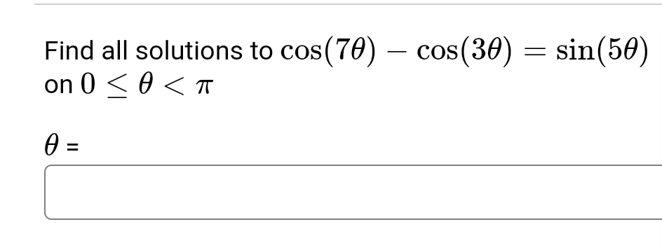 Solved Find all solutions to cos(7θ)-cos(3θ)=sin(5θ) ﻿on | Chegg.com