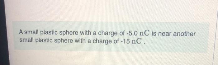 Solved A small plastic sphere with a charge of −5.0nC is | Chegg.com