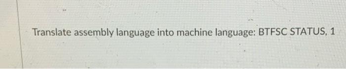 Solved Translate assembly language into machine language: | Chegg.com