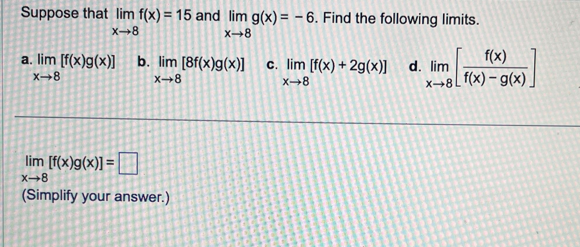 Solved Suppose that limx→8f(x)=15 ﻿and limx→8g(x)=-6. ﻿Find | Chegg.com