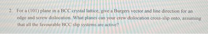 Solved 2. For a (101) plane in a BCC crystal lattice, give a | Chegg.com