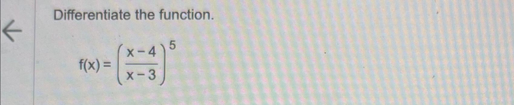 Solved Differentiate the function.f(x)=(x-4x-3)5 | Chegg.com