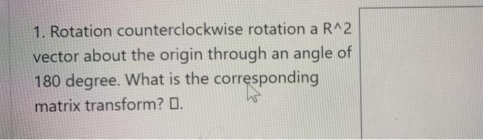Solved 1. Rotation counterclockwise rotation a R^2 vector | Chegg.com