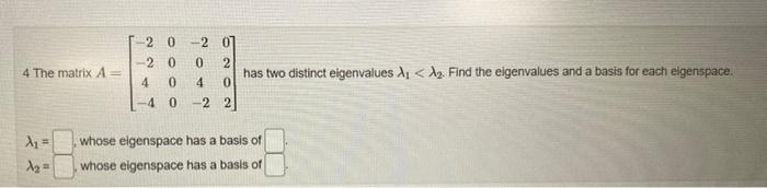 Solved 4 The matrix A=⎣⎡−2−24−40000−204−20202⎦⎤ has two | Chegg.com