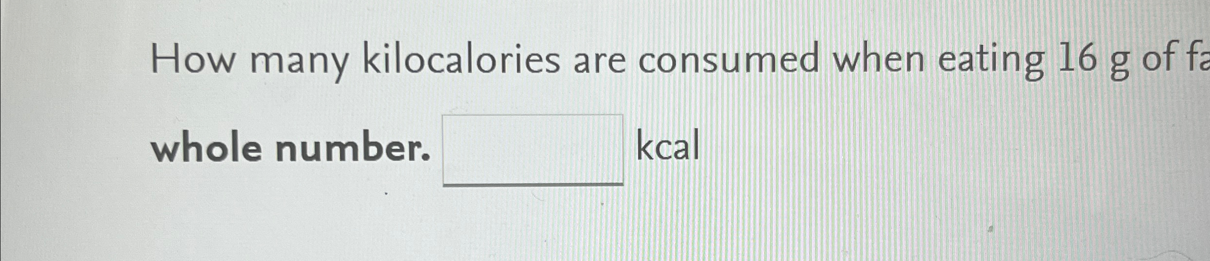 Solved How many kilocalories are consumed when eating 16g | Chegg.com