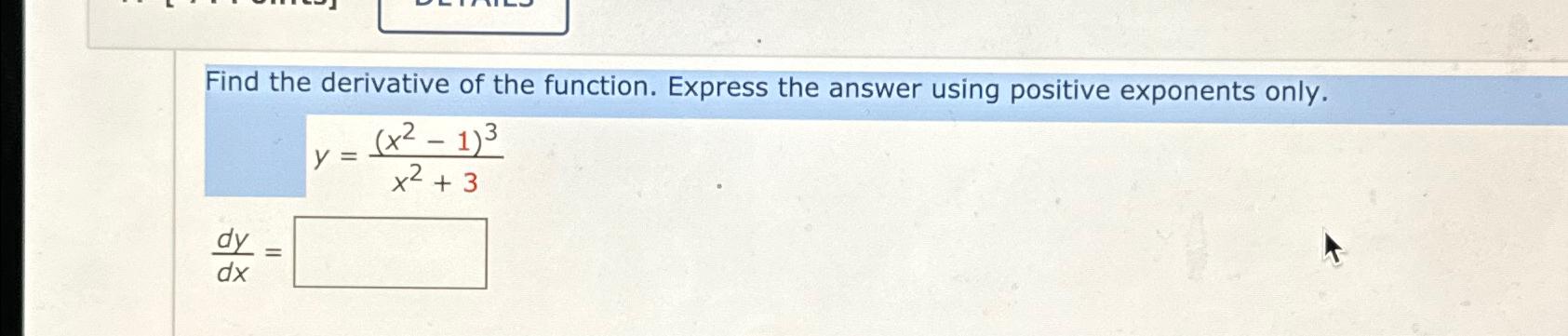 Solved Find the derivative of the function. Express the | Chegg.com