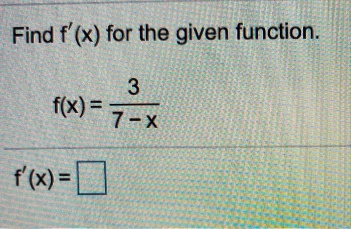 Solved Find f'(x) for the given function. 3 f(x) = 7-X | Chegg.com