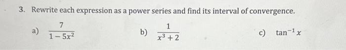 Solved 3. Rewrite each expression as a power series and find | Chegg.com
