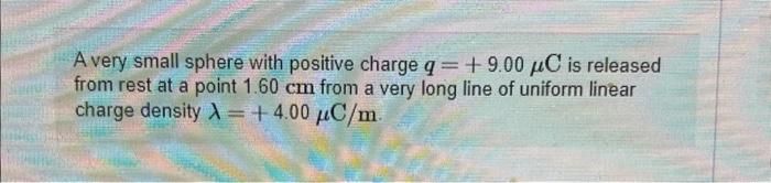 Solved A very small sphere with positive charge q=+9.00μC is | Chegg.com