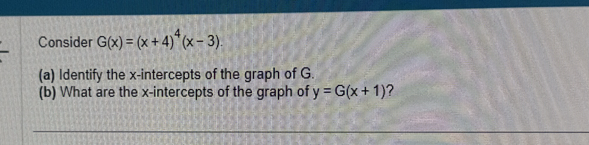 Solved Consider G(x)=(x+4)4(x-3)(a) ﻿Identify the | Chegg.com